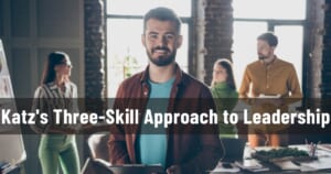 Katz's Three-Skill Approach to Leadership