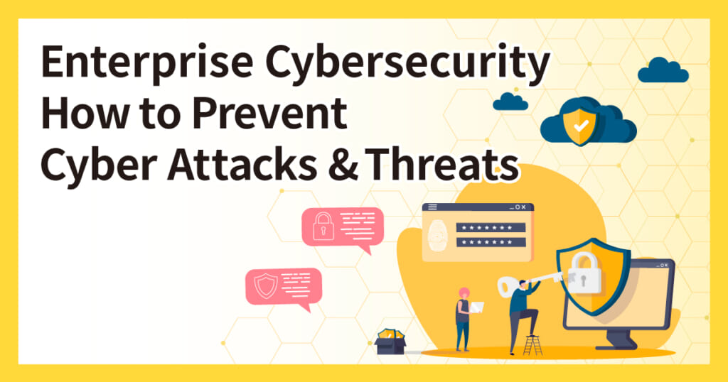Enterprise Cybersecurity How to Prevent Cyber Attacks & Threats