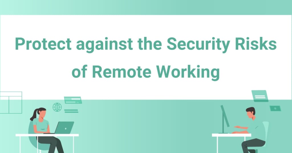 Protect against the Security Risks of Remote Working